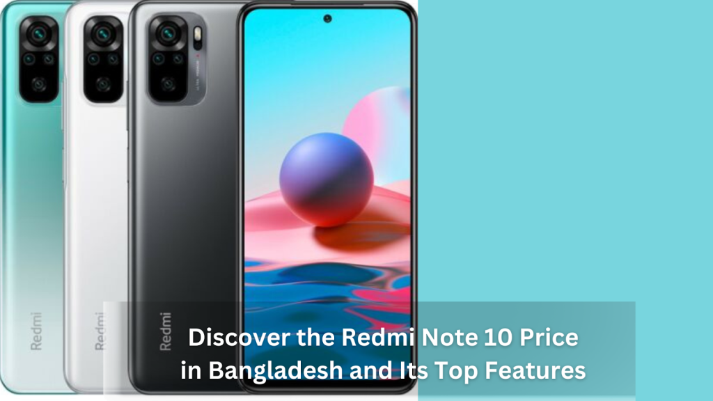 Discover the Redmi Note 10 Price in Bangladesh and Its Top Features ...